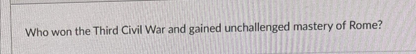 Solved Who won the Third Civil War and gained unchallenged | Chegg.com