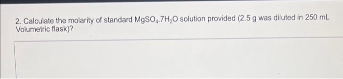 Solved 2. Calculate the molarity of standard MgSO4.7H2O | Chegg.com