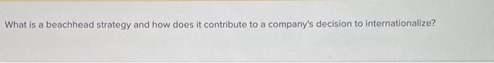 Solved What is a beachhead strategy and how does it | Chegg.com
