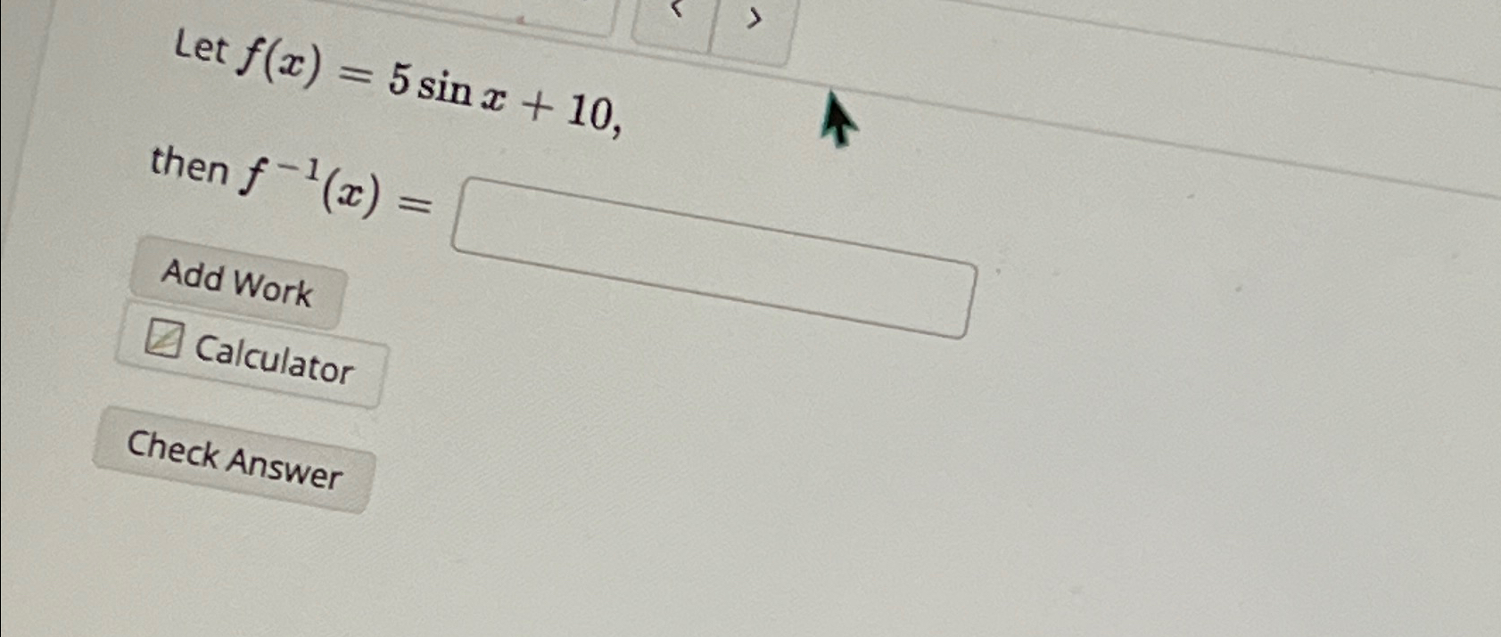Solved Let f(x)=5sinx+10 ﻿then f-1(x)=Calculator | Chegg.com