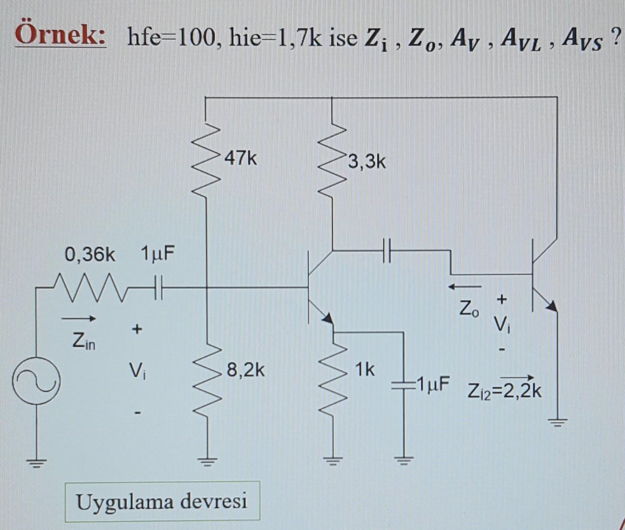Solved Örnek: hfe=100, hie =1,7k ise Zi,Zo,AV,AVL,AVS ? | Chegg.com