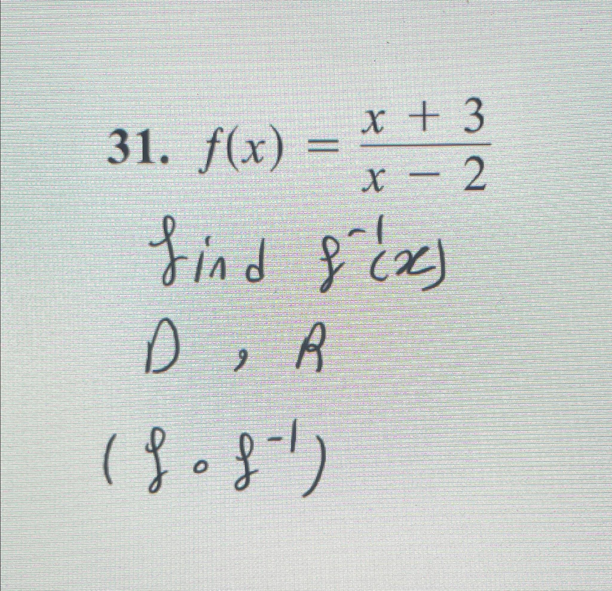 Solved 31. f(x)=x+3x-2 ﻿find f-1(x)D,R(f@f-1) | Chegg.com