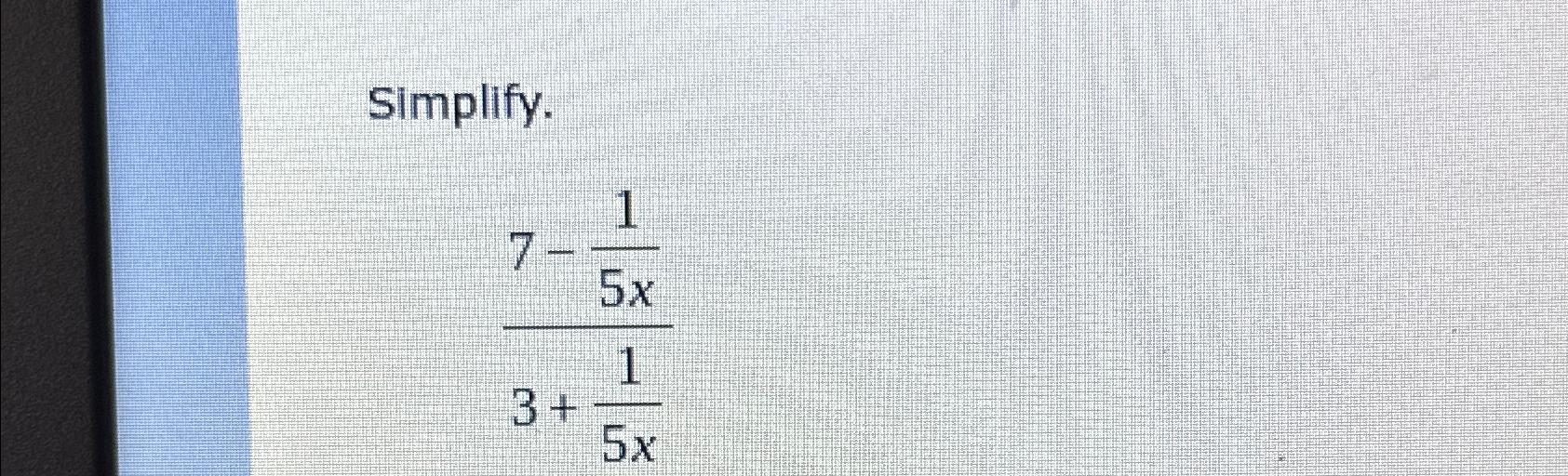 Solved Simplify.7-15x3+15x | Chegg.com