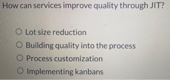 Solved How can services improve quality through JIT? Lot | Chegg.com