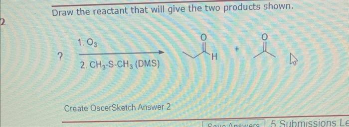 Solved Draw the reactant that will give the two products | Chegg.com