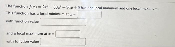 Solved The function f(x)=2x3−30x2+96x+9 has one local | Chegg.com