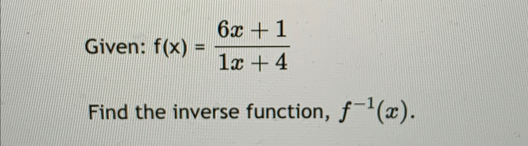 Solved Given: f(x)=6x+11x+4Find the inverse function, | Chegg.com