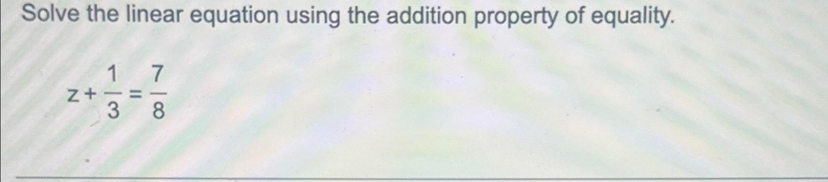 Solved Solve the linear equation using the addition property | Chegg.com