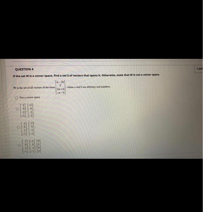 Solved 1 pol QUESTION 4 If the set W is a vector space, find | Chegg.com