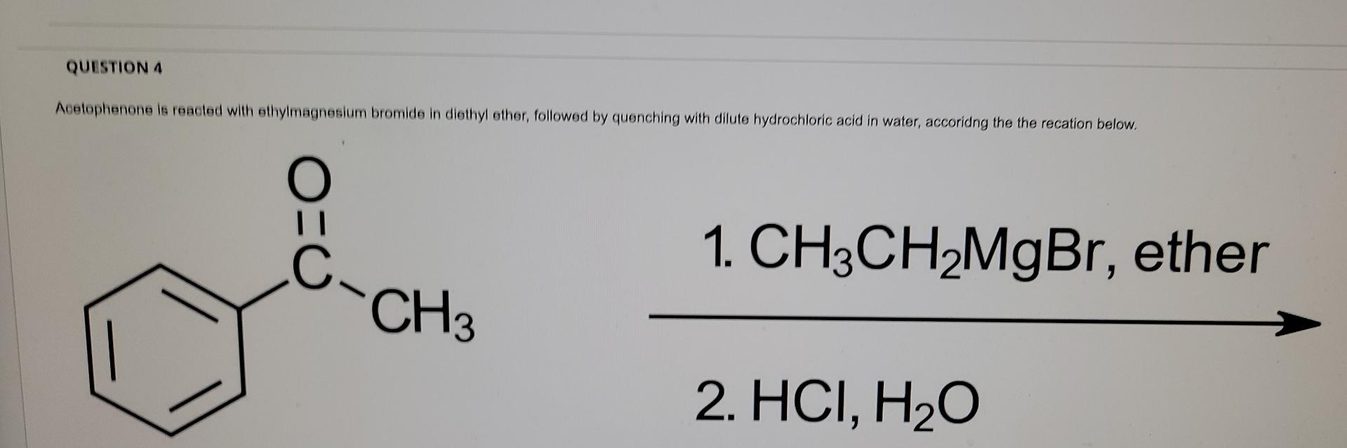 Solved QUESTION 4 Acetophenone is reacted with | Chegg.com