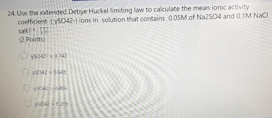 Solved 24. Use the extended Debye Huckel limiting law to | Chegg.com