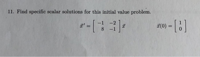 Solved 11. Find specific scalar solutions for this initial | Chegg.com