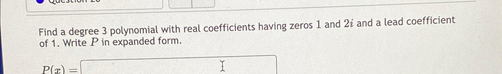 Solved Find a degree 3 ﻿polynomial with real coefficients | Chegg.com