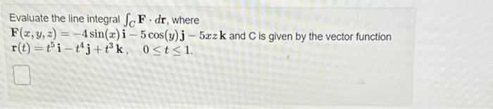 Solved Evaluate the line integral F*dr where F(x,y,z) = | Chegg.com