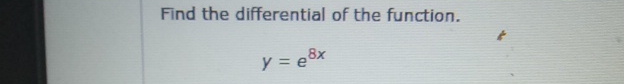Solved Find the differential of the function.y=e8x | Chegg.com
