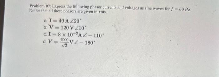 Solved Problem 07: Express the following phasor currents and | Chegg.com