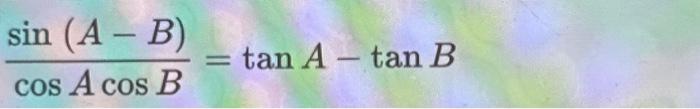 Solved cosAcosBsin(A−B)=tanA−tanB | Chegg.com