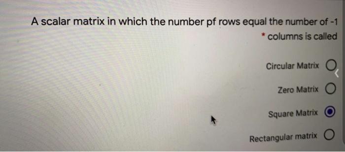 Solved A scalar matrix in which the number pf rows equal the | Chegg.com