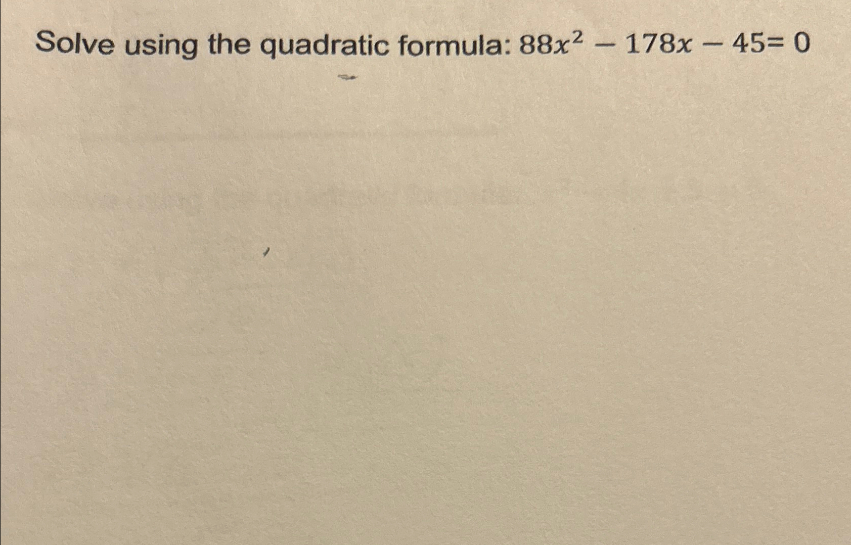 Solved Solve using the quadratic formula: 88x2-178x-45=0 | Chegg.com