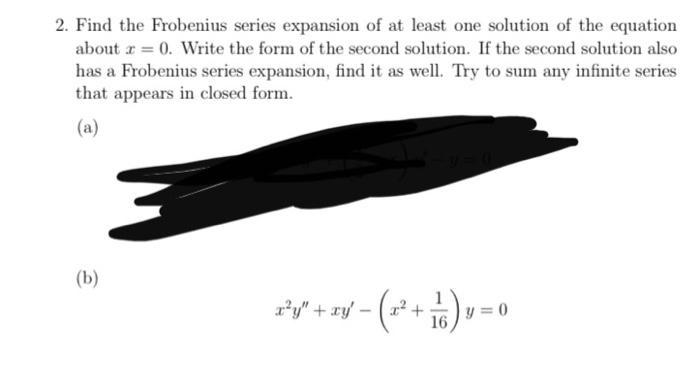 Solved 2. Find the Frobenius series expansion of at least | Chegg.com