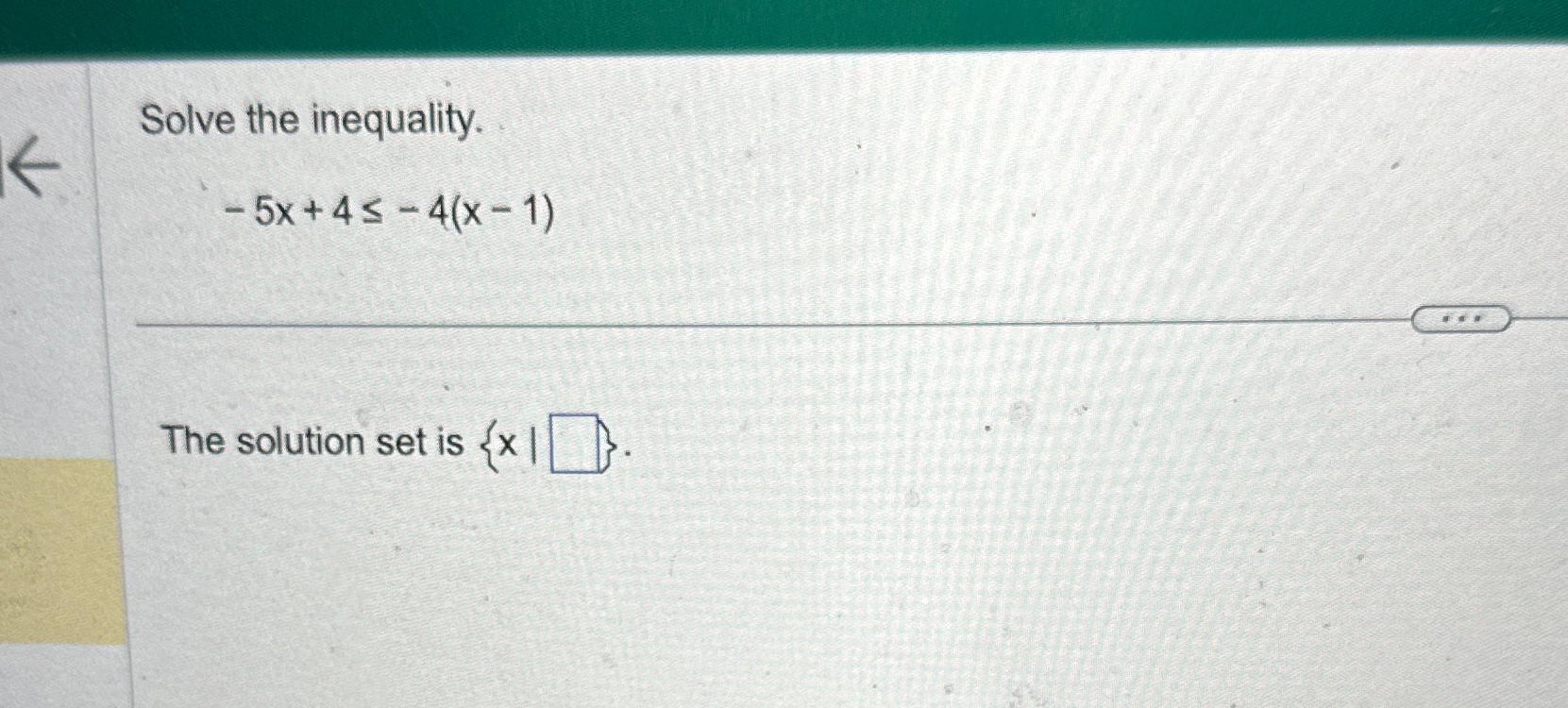 Solved Solve the inequality.-5x+4≤-4(x-1)The solution set is | Chegg.com