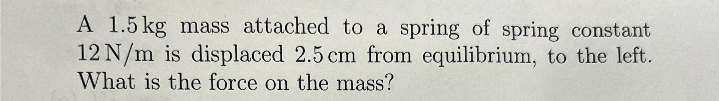 Solved A 1.5kg ﻿mass attached to a spring of spring constant | Chegg.com