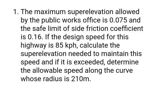 Solved 1. The maximum superelevation allowed by the public | Chegg.com