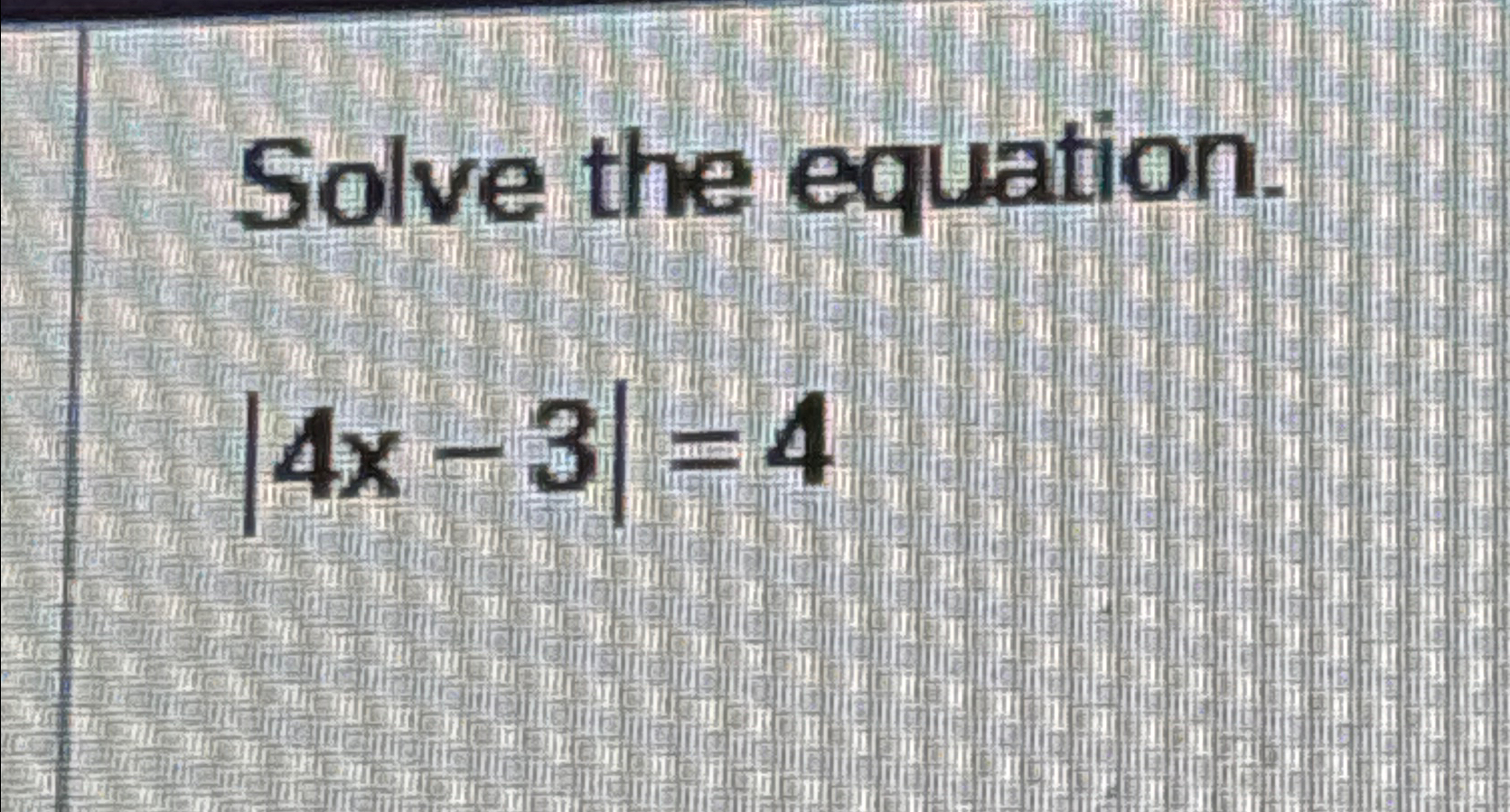 Solved Solve the equation.|4x-3|=4 | Chegg.com