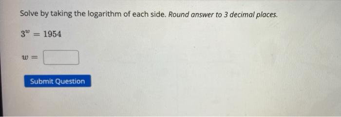 Solved Solve by taking the logarithm of each side. Round | Chegg.com