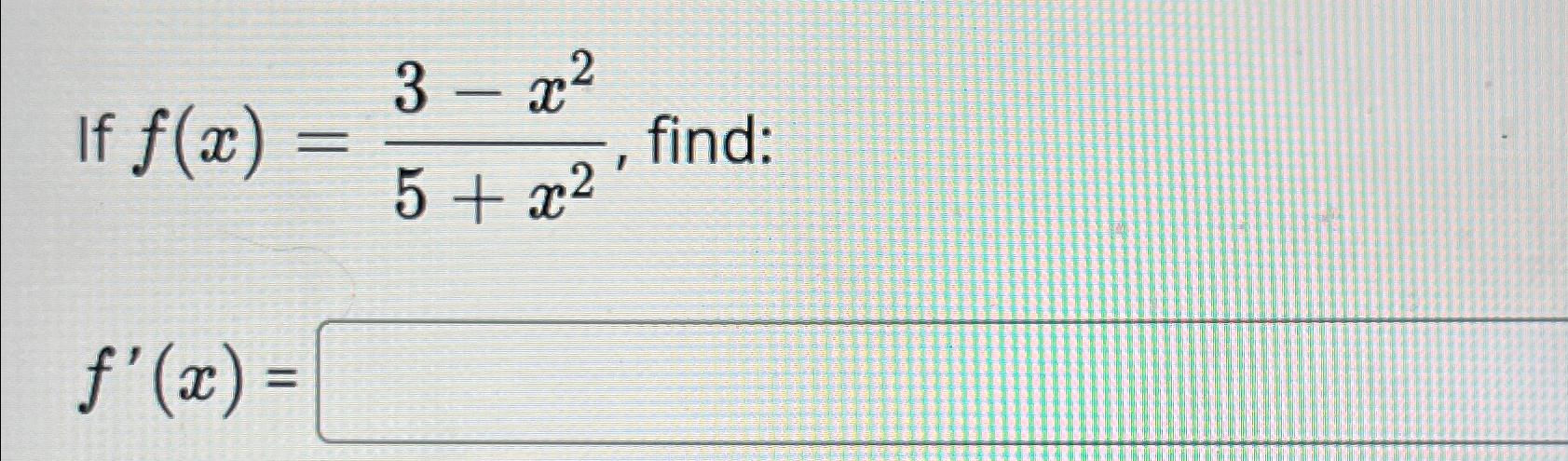 Solved If f(x)=3-x25+x2, ﻿find:f'(x)= | Chegg.com