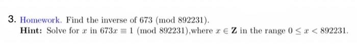 Solved 3. Homework. Find the inverse of 673(mod892231). | Chegg.com