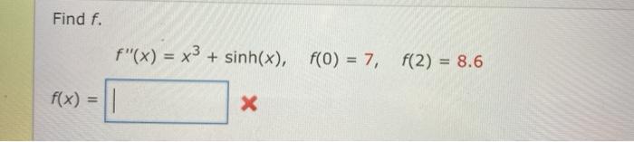 Solved Find f. f"(x) = x3 + sinh(x), f(0) = 7, f(2) = 8.6 | Chegg.com