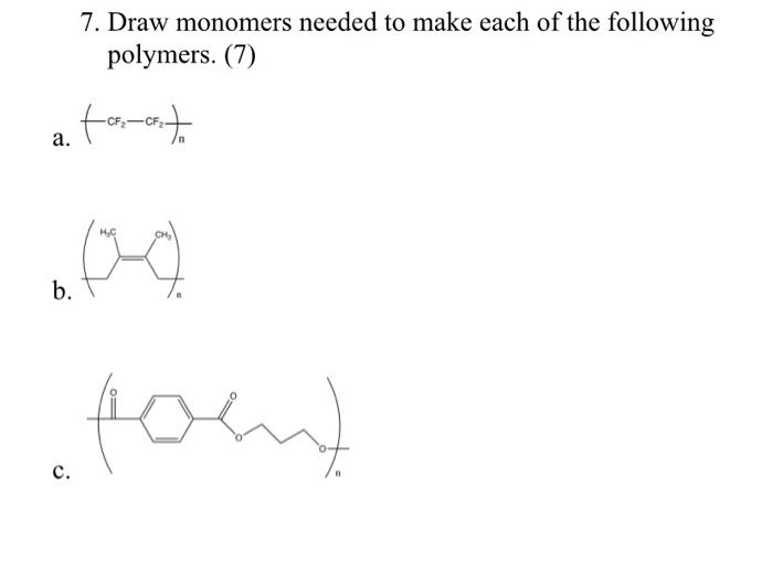 Solved 7. Draw monomers needed to make each of the following | Chegg.com