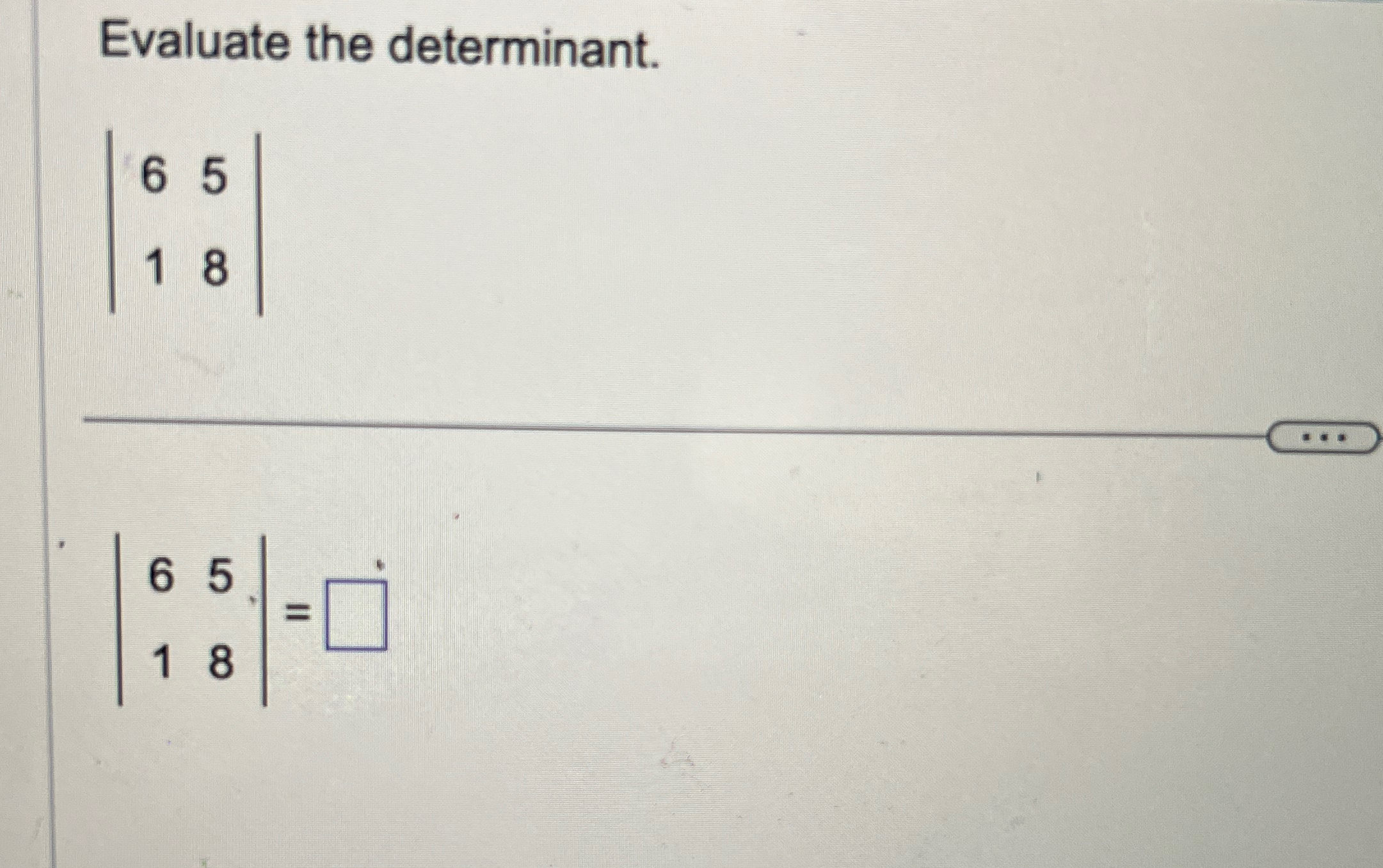 Solved Evaluate the determinant.]|[1,8|]|[1,8|= | Chegg.com