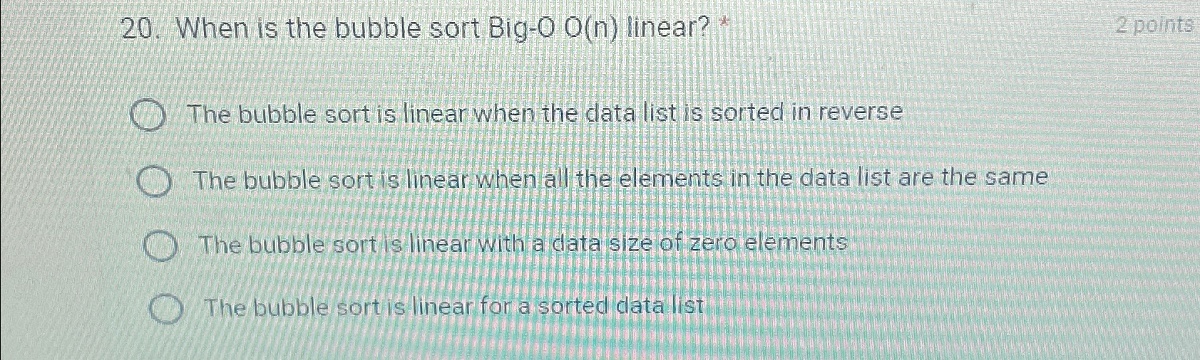Solved When is the bubble sort Big-O O(n) ﻿linear? *2 | Chegg.com