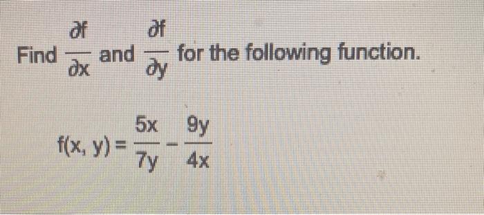 Solved For the function f(x,y)=5x4−5y9−5, find ∂x∂f and | Chegg.com
