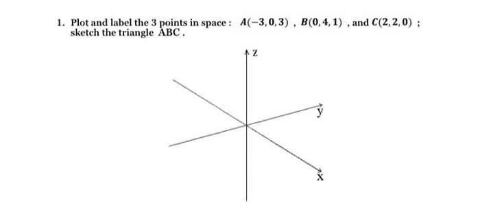 Solved 1. Plot and label the 3 points in space : | Chegg.com