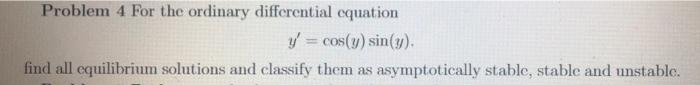Solved Problem 4 For the ordinary differential equation y = | Chegg.com
