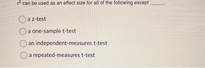 Solved r2 can be used as an effect size for all of the | Chegg.com