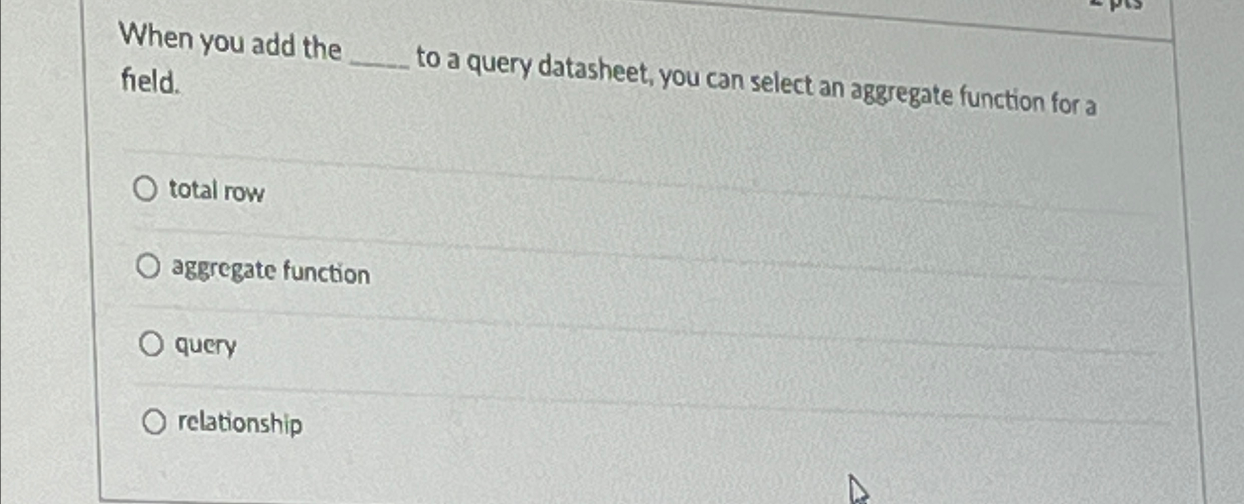 Solved When you add the field. ﻿to a query datasheet, you | Chegg.com