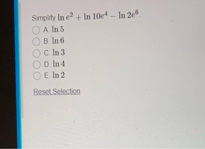 Solved Simplify In e? + In 10e4 – In 2e6 O A In 5 B. In 6 C. | Chegg.com