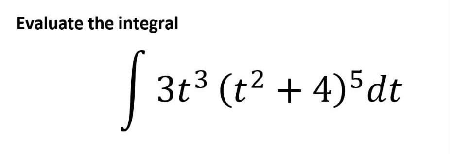 Solved Evaluate the integral s S 36 3t3 (t2 + 4)5dt | Chegg.com