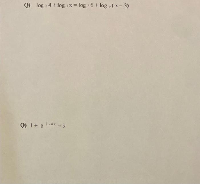 Solved Q) log 34+ log 3x = log 36 + log 3 ( x - 3) Q) 1 + e | Chegg.com