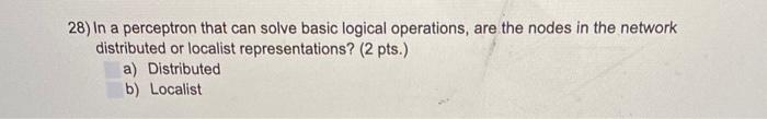 Solved 28) In a perceptron that can solve basic logical | Chegg.com
