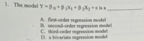 Solved 1. The model Y-Bo-B1X1 + B2X2 + c is a A. first-order | Chegg.com
