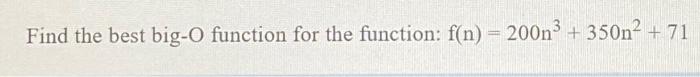 Solved Find the best big-O function for the function: f(n) = | Chegg.com