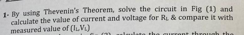 Solved 1- By using Thevenin's Theorem, solve the circuit in | Chegg.com