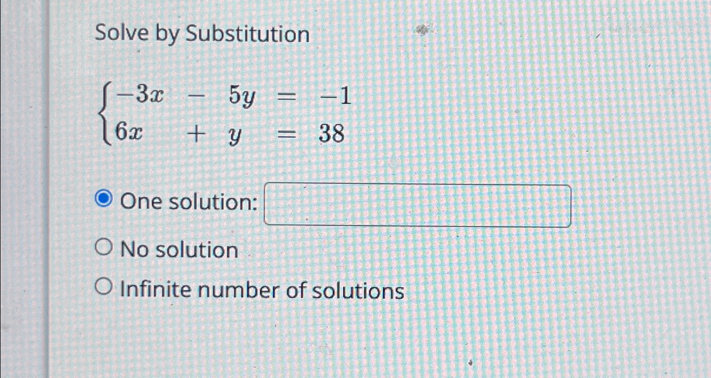 Solved Solve by Substitution-3x-5y=-16x+y=38 ﻿One solution: | Chegg.com