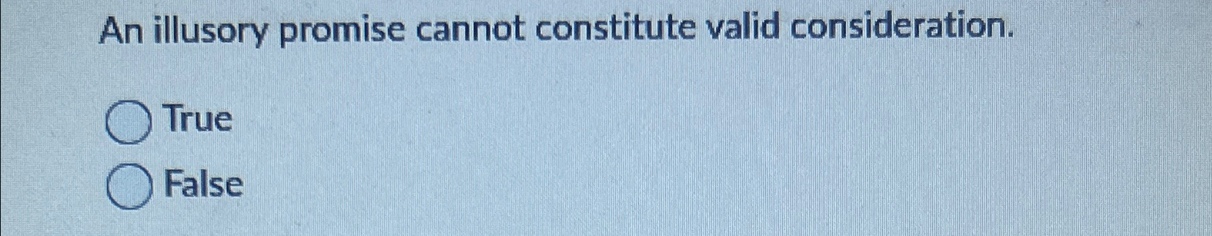 Solved An illusory promise cannot constitute valid | Chegg.com