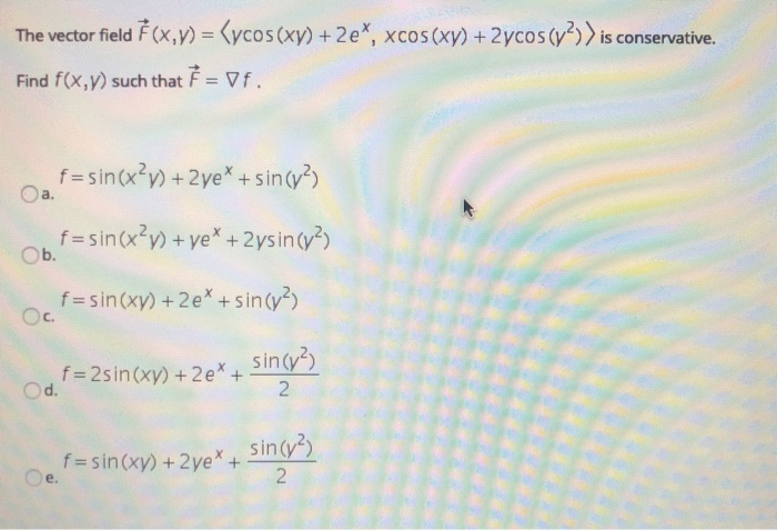 Solved The vector field † (x,y) = (ycos (xy) +2e", xcos(xy) | Chegg.com